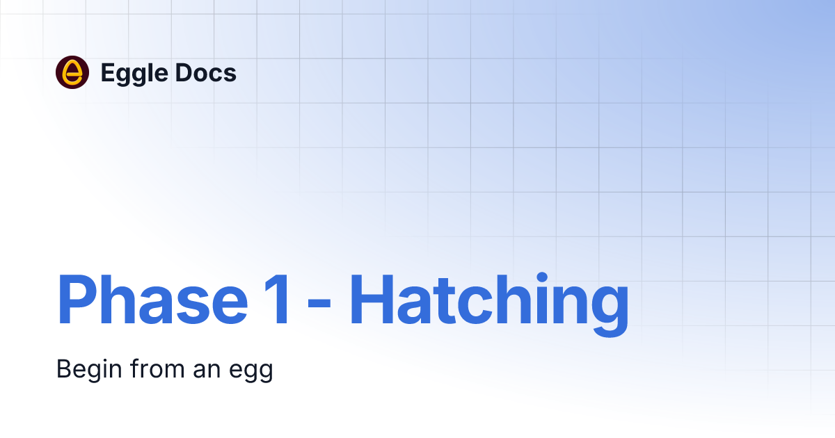 Phase 1 - Hatching | Eggle Docs